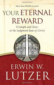 Our Eternal Reward by Erwin Lutzer | The Reagan Review